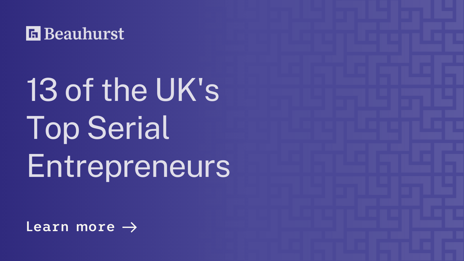 13 Serial Entrepreneurs Behind Top UK Tech Startups - Beauhurst