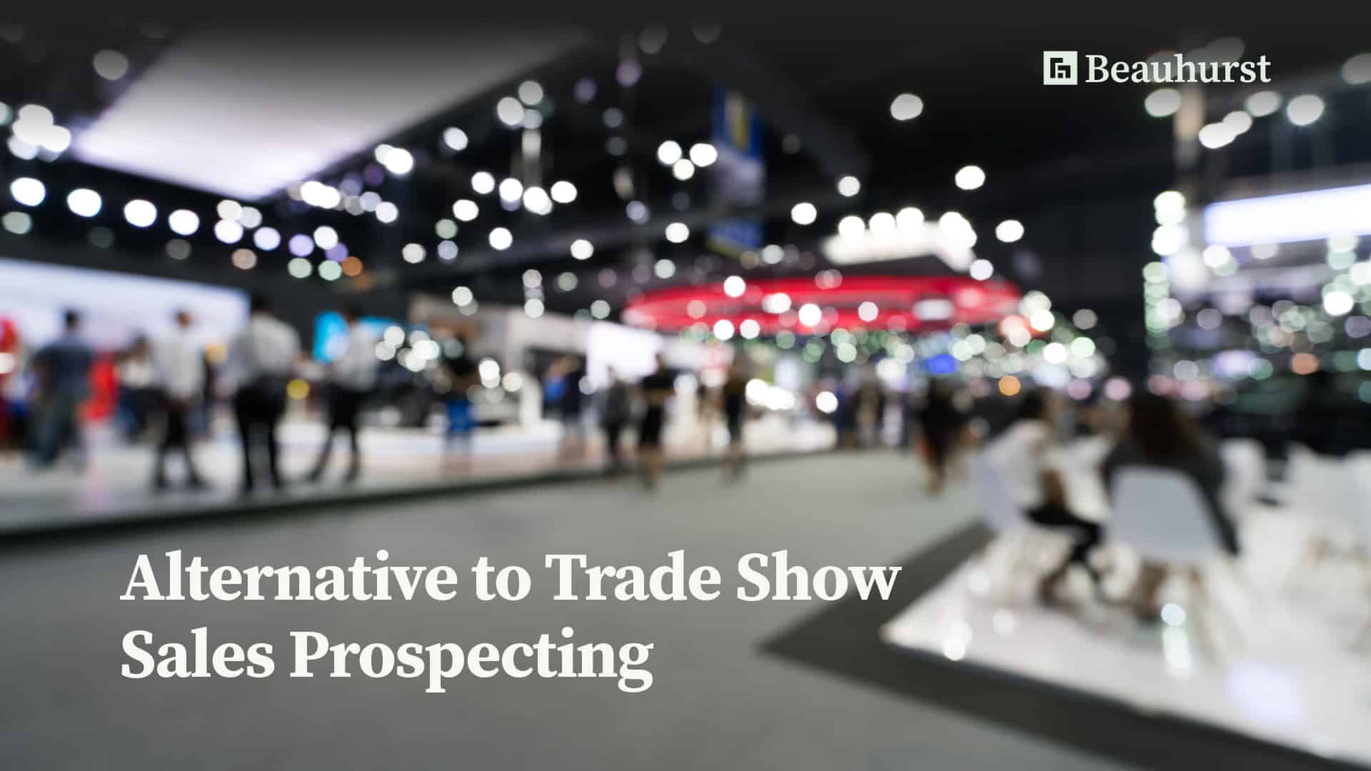 Alternative to Trade Show Sales Prospecting - Beauhurst