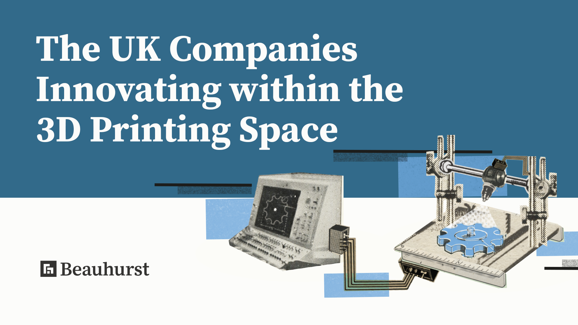 The UK Companies Innovating within the 3D Printing Space - Beauhurst
