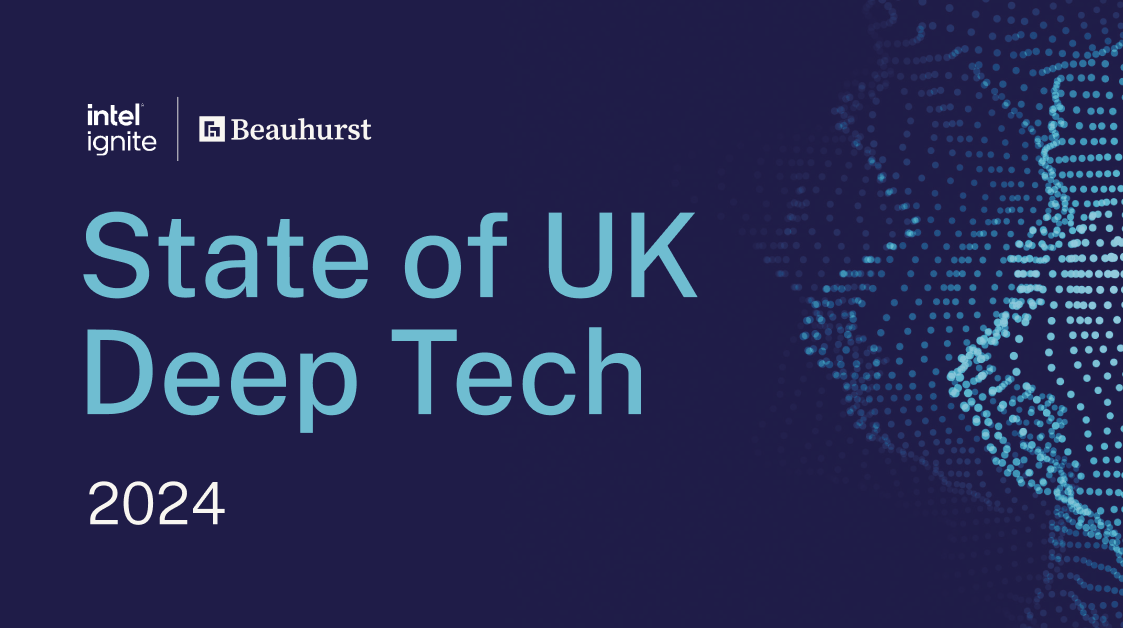 Intel Ignite: State of UK Deep Tech - Beauhurst - 2024